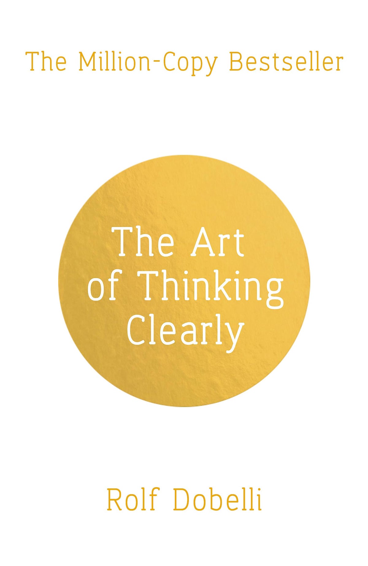 The Art of Thinking Clearly: Better Thinking, Better Decisions — Book ...