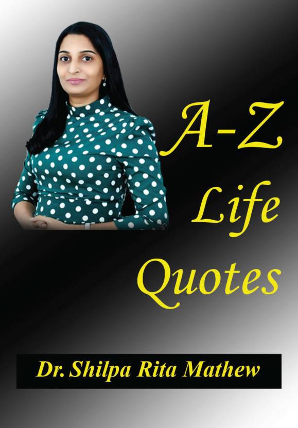 A – Z Life Quotes by Dr. Shilpa Rita Mathew – Book Mart W.L.L